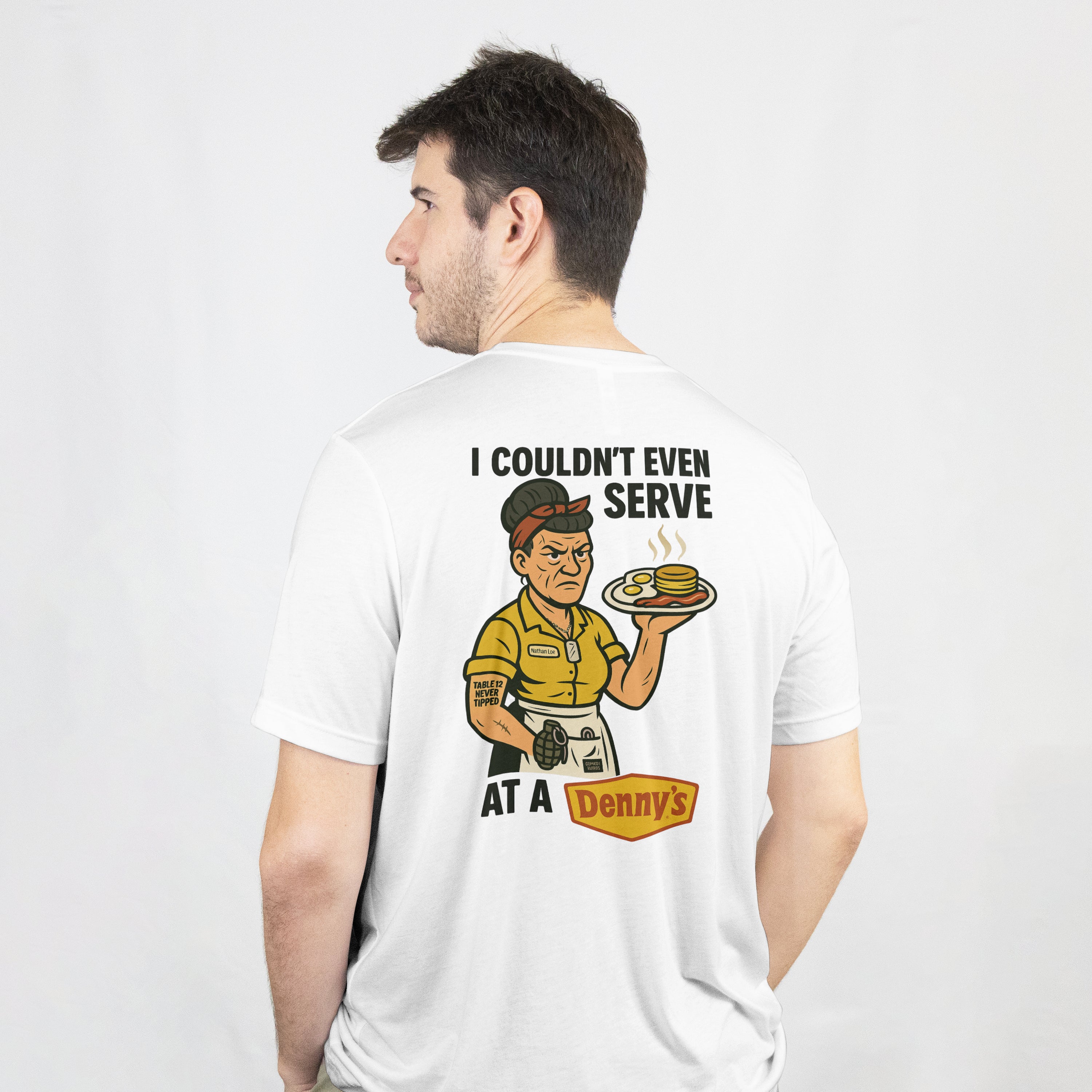 "I Couldn't Even Serve At A Denny's" Nathan Loe Inspired T-Shirt – Back ...